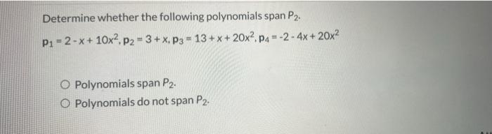 Solved Determine whether the following polynomials span P2. | Chegg.com