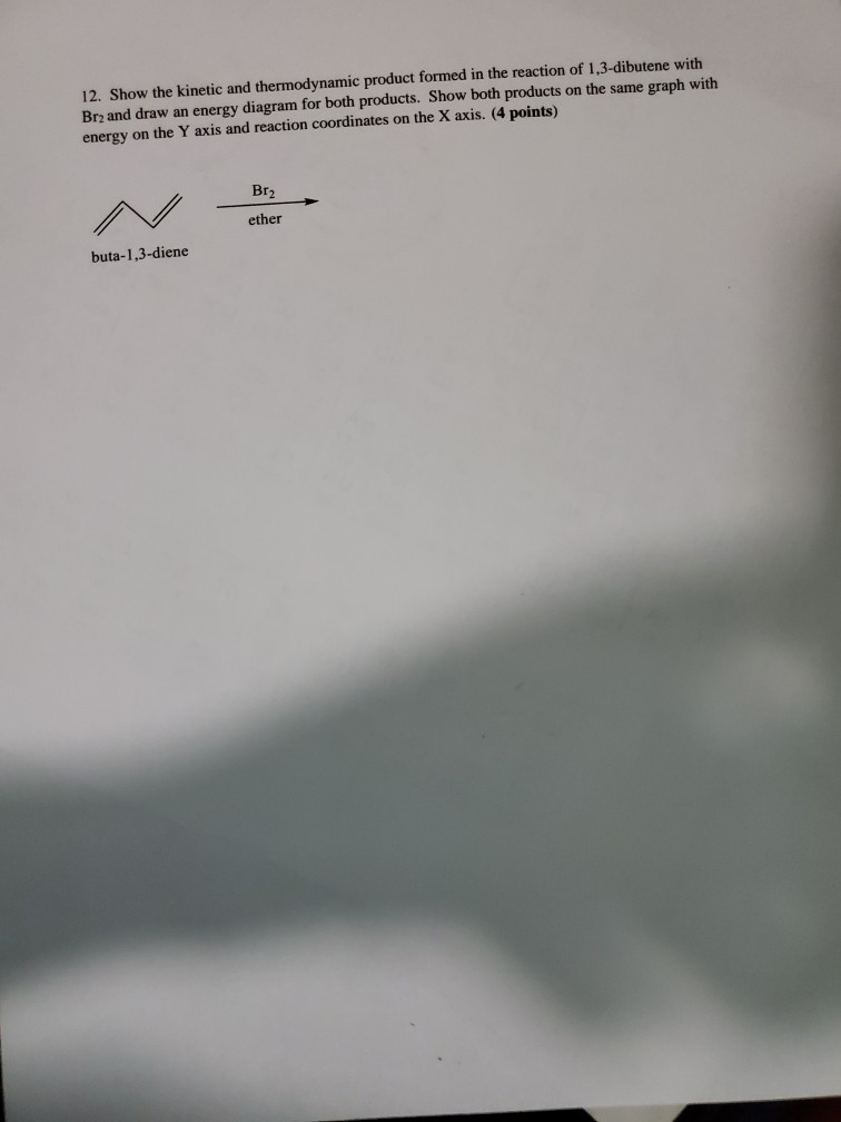 Solved 12. Show the kinetic and thermodynamic product formed | Chegg.com