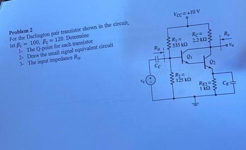 Solved Problem 2 For the Darlington pair transistor shown in | Chegg.com