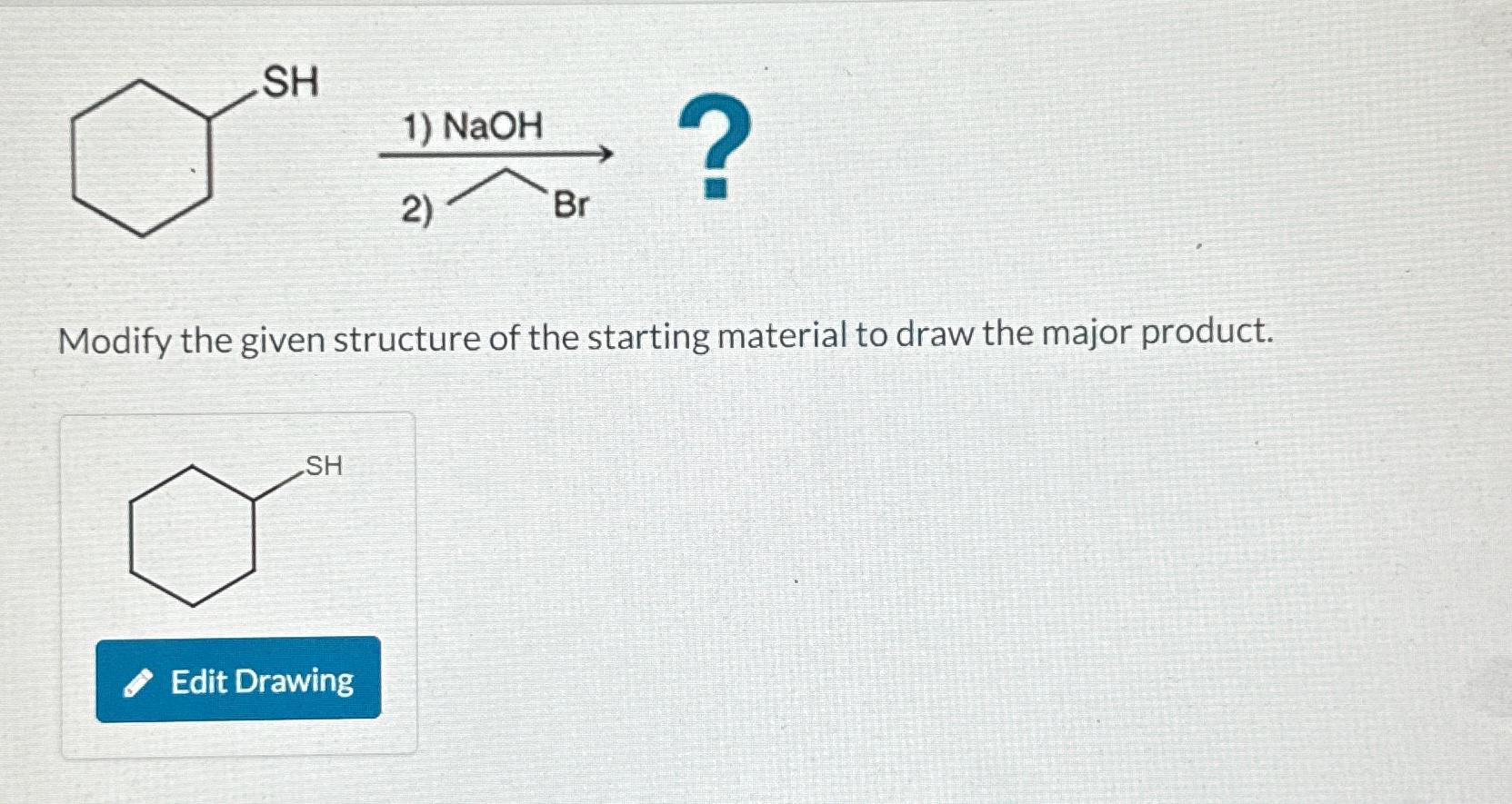 Solved Modify the given structure of the starting material | Chegg.com