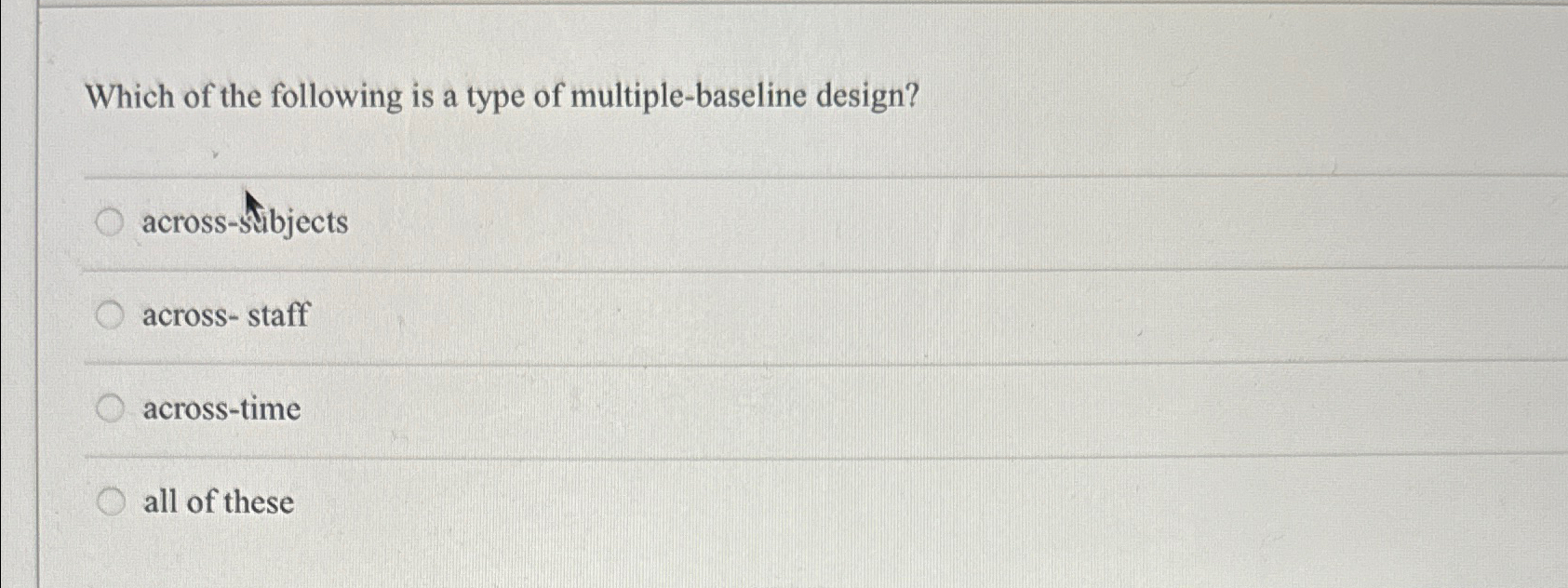 Solved Which of the following is a type of multiple-baseline | Chegg.com