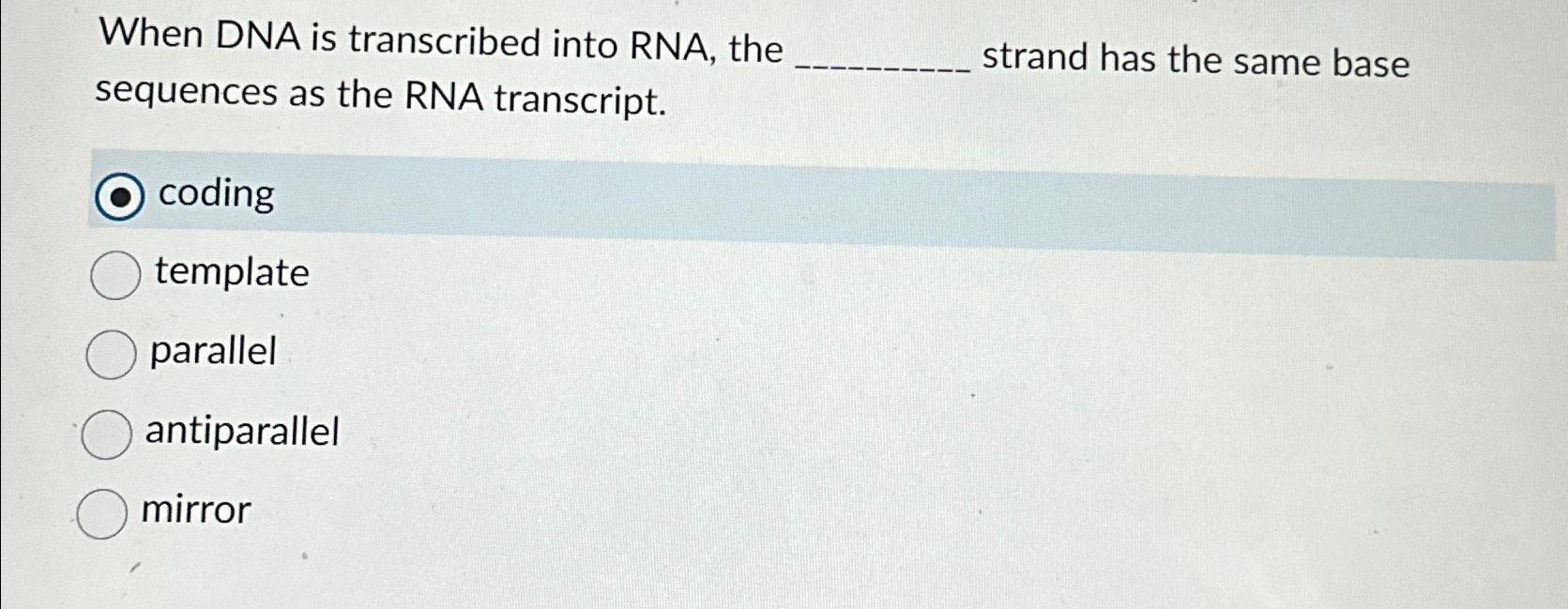 Solved When DNA is transcribed into RNA, the ????? ﻿strand | Chegg.com