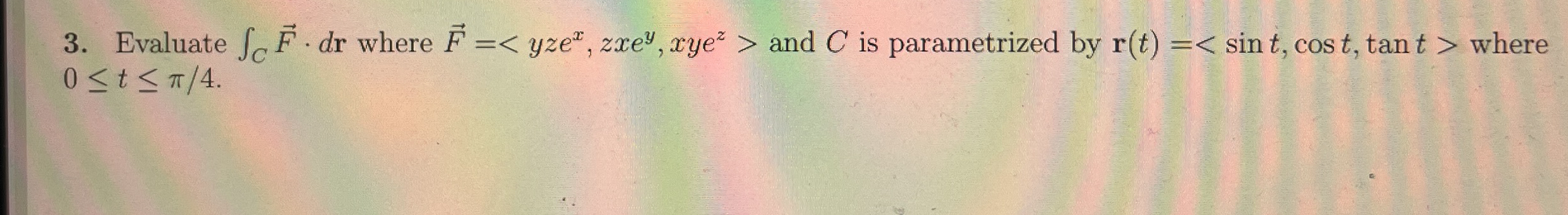 Solved Evaluate ∫C﻿vec(F)*dr ﻿where vec(F)= ﻿and C ﻿is | Chegg.com