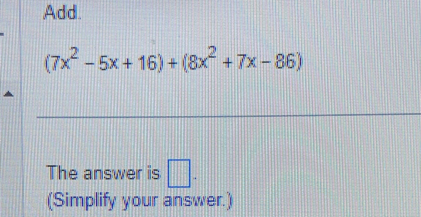 Solved Add.(7x2-5x+16)+(8x2+7x-86)The answer is (Simplify | Chegg.com