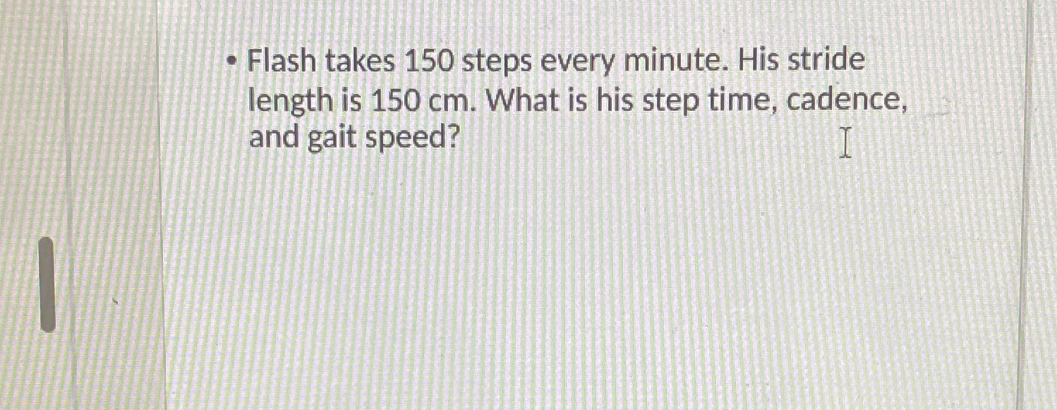 Solved Flash takes 150 ﻿steps every minute. His stride | Chegg.com