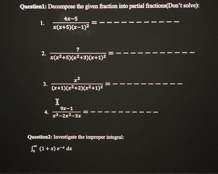 Solved Question1: Decompose the given fraction into partial | Chegg.com