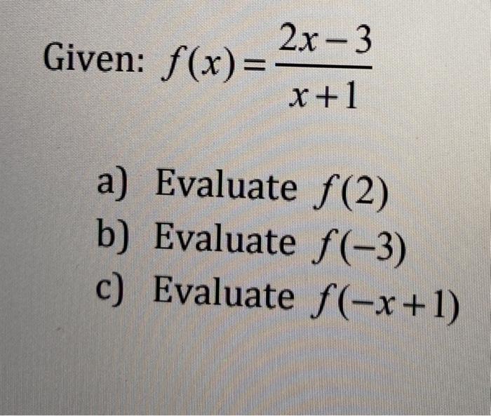 Solved 2x-3 Given: f(x)= X+1 a) Evaluate f(2) b) Evaluate | Chegg.com