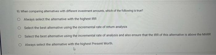 Solved 9) When comparing alternatives with different | Chegg.com