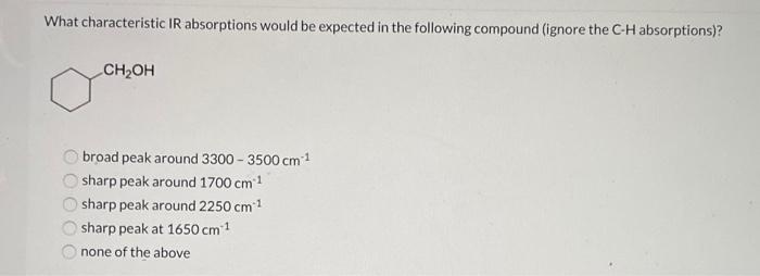 Solved What characteristic IR absorptions would be expected | Chegg.com Solved What characteristic IR absorptions would be expected | Chegg.com
