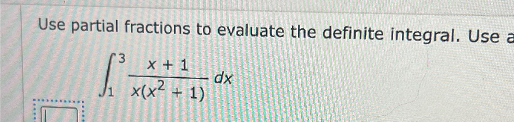 Solved Use partial fractions to evaluate the definite | Chegg.com