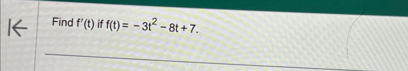Solved Find f'(t) ﻿if f(t)=-3t2-8t+7 | Chegg.com