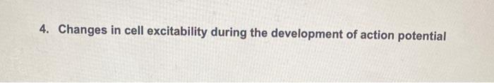 Solved 4. Changes in cell excitability during the | Chegg.com