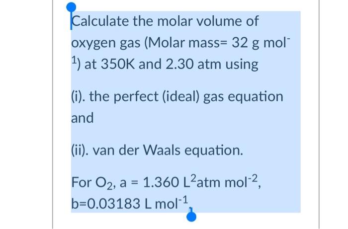 Solved Calculate the molar volume of oxygen gas (Molar | Chegg.com