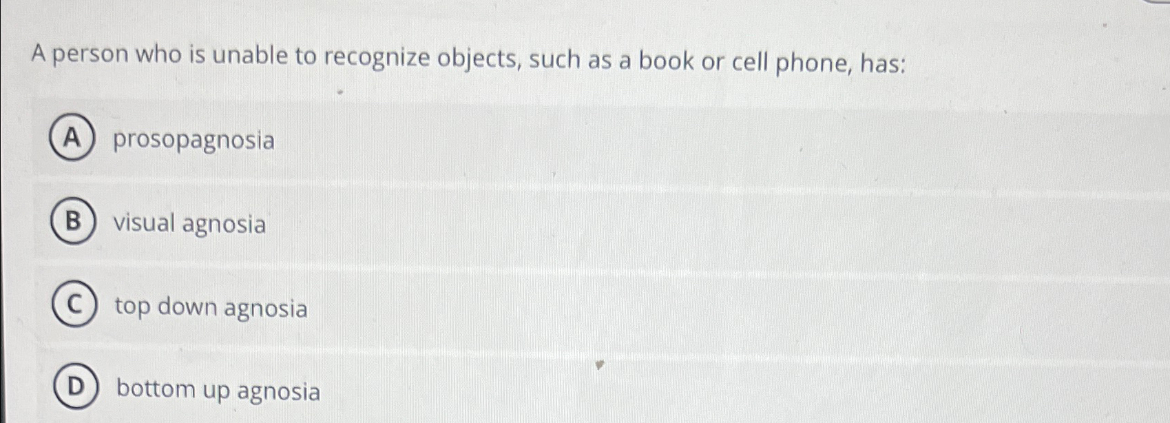 Solved A person who is unable to recognize objects, such as | Chegg.com