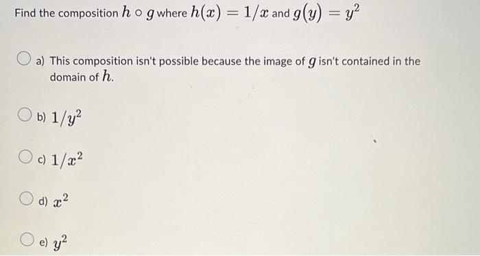 Solved Find the composition h∘g where h(x)=1/x and g(y)=y2 | Chegg.com