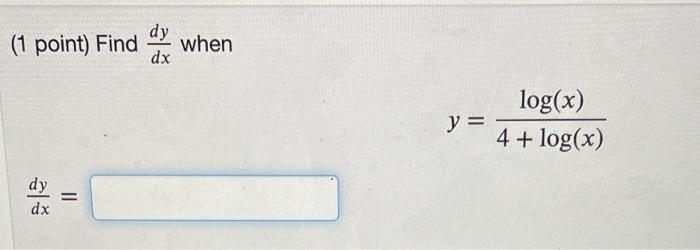 Solved (1 point) Find dxdy when y=4+log(x)log(x) | Chegg.com