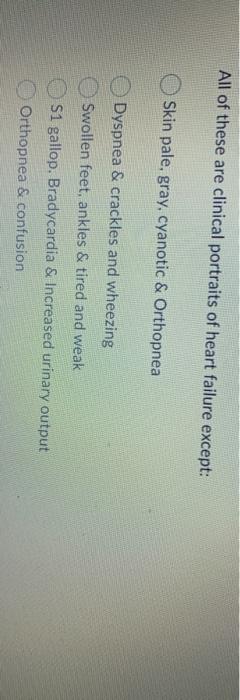 Solved All of these are clinical portraits of heart failure | Chegg.com