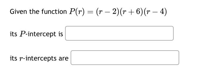 Solved Given the function P(r)=(r−2)(r+6)(r−4) its | Chegg.com