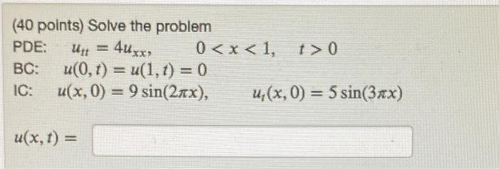 Solved (40 points) Solve the problem PDE: un = 4uxx, 0