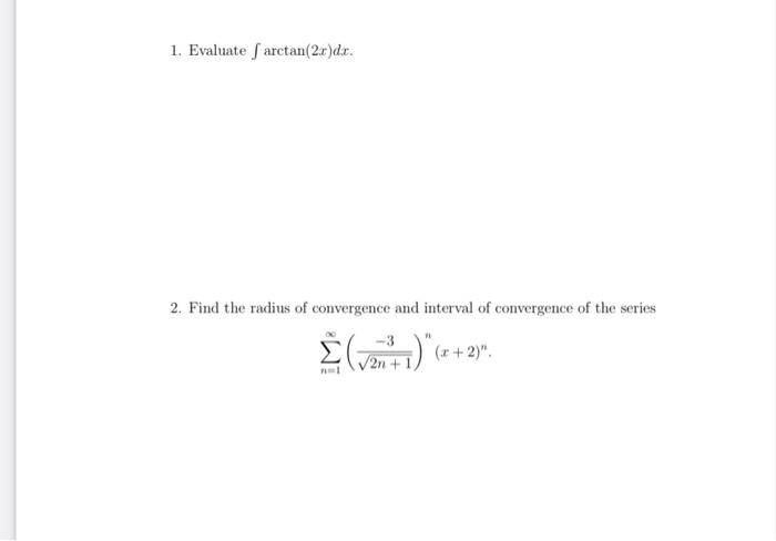Solved 1. Evaluate ∫arctan(2x)dx. 2. Find the radius of | Chegg.com