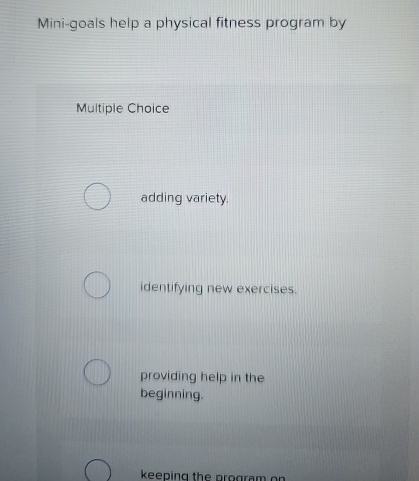 Solved Mini-goals help a physical fitness program byMultiple | Chegg.com