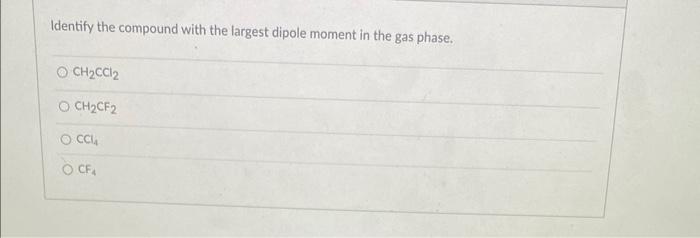 Solved Identify the compound with the largest dipole moment | Chegg.com