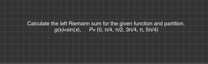 Solved Calculate the left Riemann sum for the given function | Chegg.com