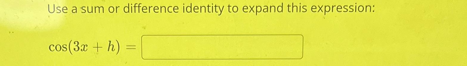 Solved Use a sum or difference identity to expand this | Chegg.com