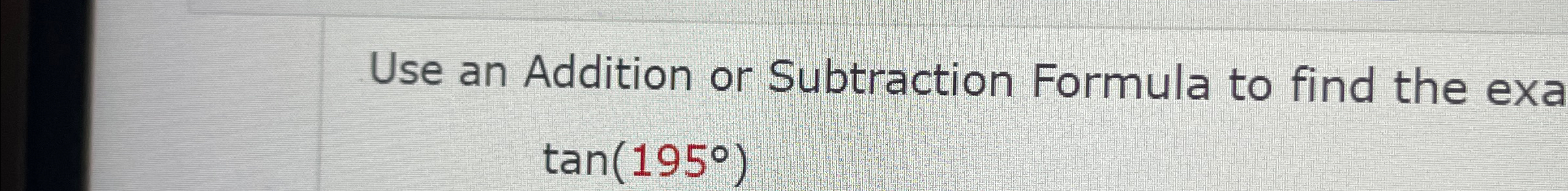 Solved Use an Addition or Subtraction Formula to find the | Chegg.com