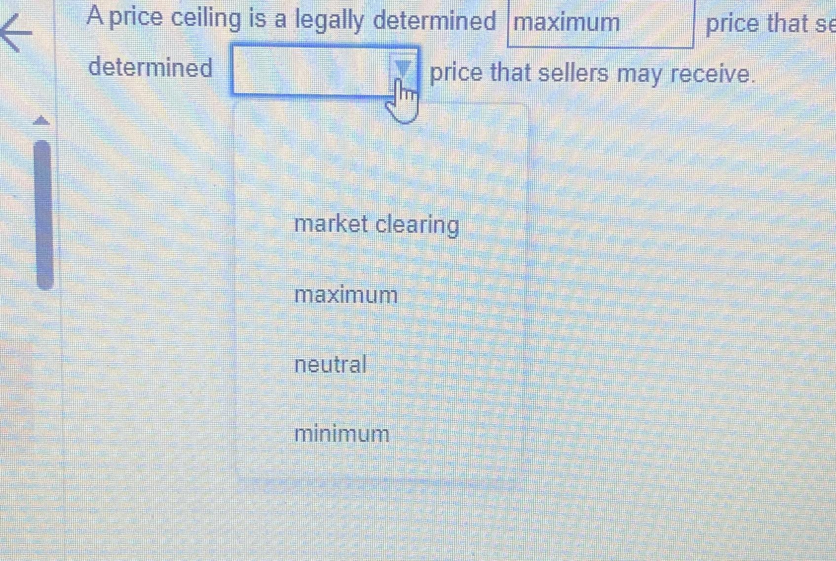 Solved A price ceiling is a legally determined maximum | Chegg.com