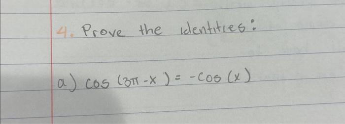 Solved 4. Prove the identities: a) cos(3π−x)=−cos(x) | Chegg.com