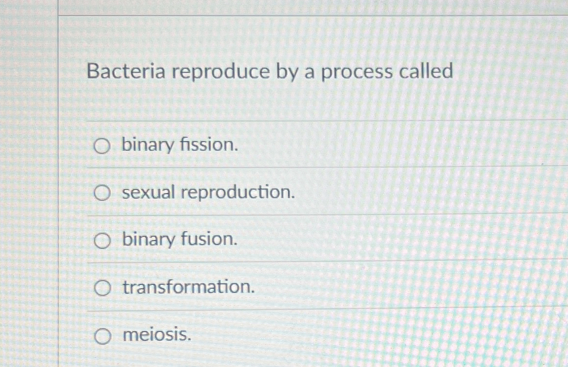 Solved Bacteria reproduce by a process calledbinary | Chegg.com