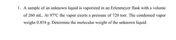 Solved 1. A sample of an unknown liquid is vaporized in an | Chegg.com