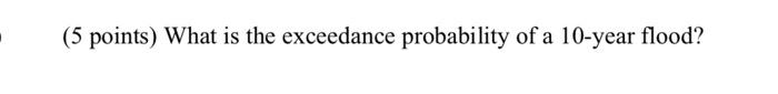 Solved (5 points) What is the exceedance probability of a | Chegg.com