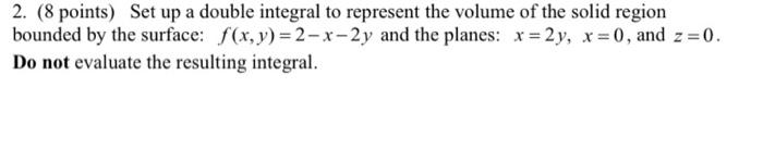 Solved 2. (8 points) Set up a double integral to represent | Chegg.com