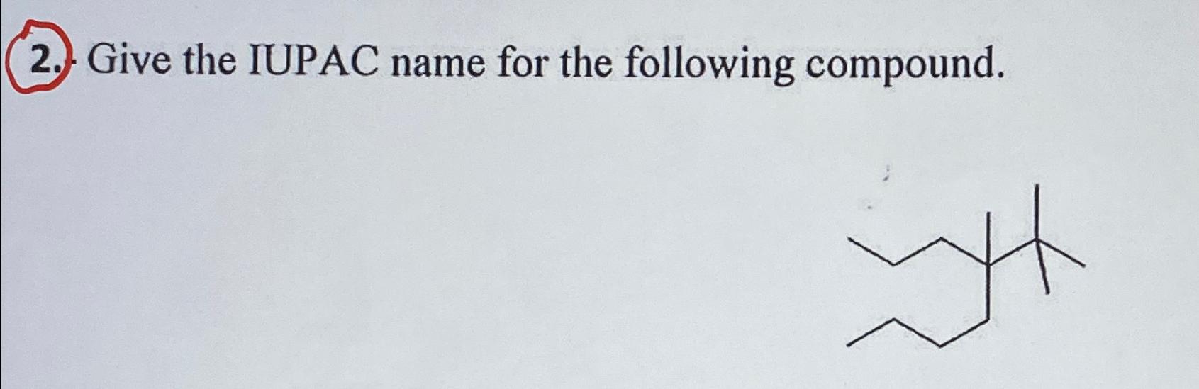 Solved Give the IUPAC name for the following compound. | Chegg.com