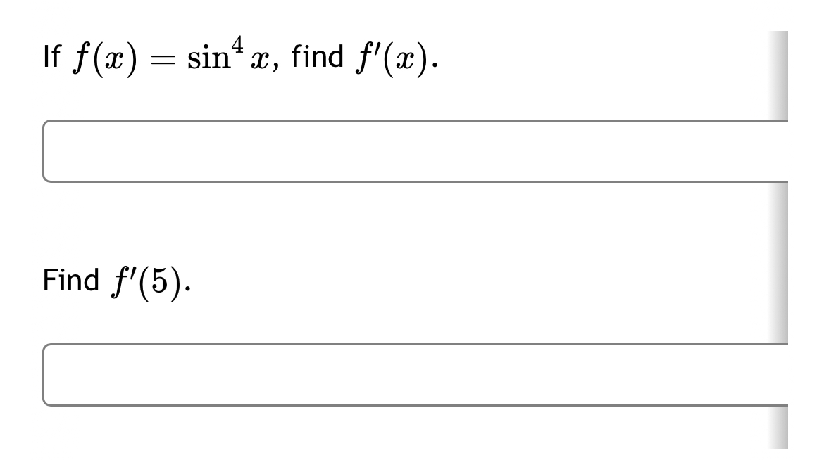Solved If f(x)=sin4x, ﻿find f'(x).Find f'(5). | Chegg.com