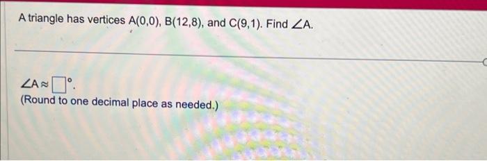 Solved A triangle has vertices A(0,0),B(12,8), and C(9,1). | Chegg.com