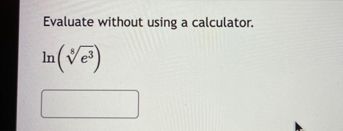 Solved Evaluate without using a calculator. ln(8e3) | Chegg.com