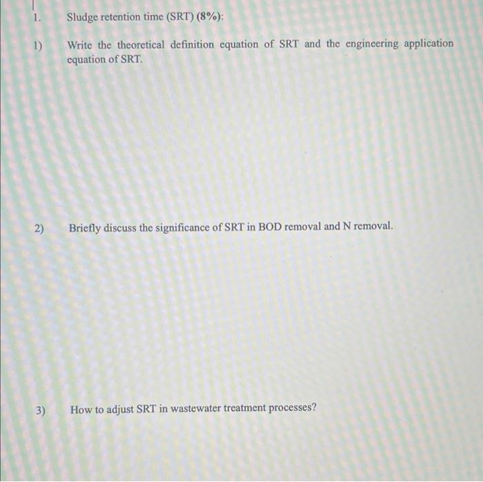 Solved 1. Sludge retention time (SRT) (8%): 1) Write the | Chegg.com