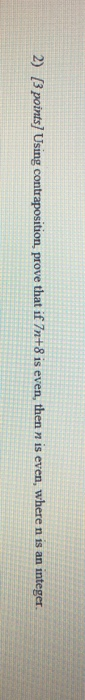 Solved 2) (3 points Using contraposition, prove that if 7n+8 | Chegg.com