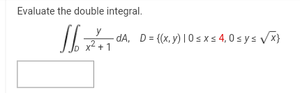 Solved Evaluate the double integral. y - dA, D = {{x, y) | | Chegg.com