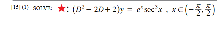Solved [15] (1) ﻿SOLVE: ,***:(D2-2D+2)y=exsec3x,xin(-π2,π2) | Chegg.com