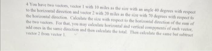 Solved 4. You have two vectors, vector 1 with 10 miles as | Chegg.com