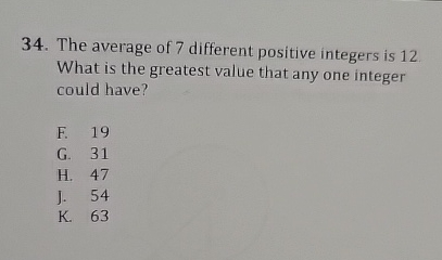 Solved The average of 7 ﻿different positive integers is 12 | Chegg.com