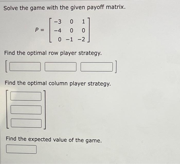 Solved Solve the game with the given payoff matrix. | Chegg.com
