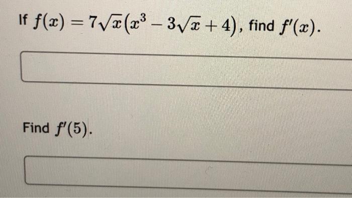 Solved If f(x)=7x(x3−3x+4) Find f′(5) | Chegg.com