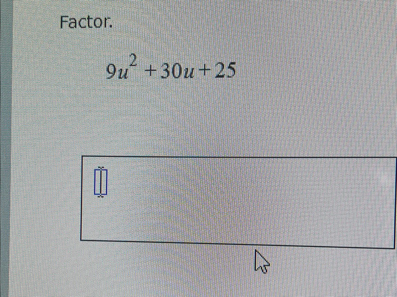 Solved Factor:9u2+30u+25 | Chegg.com