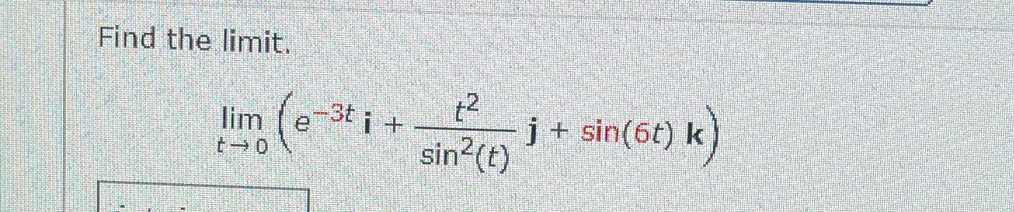 Solved Find the limit.limt→0(e-3ti+t2sin2(t)j+sin(6t)k) | Chegg.com