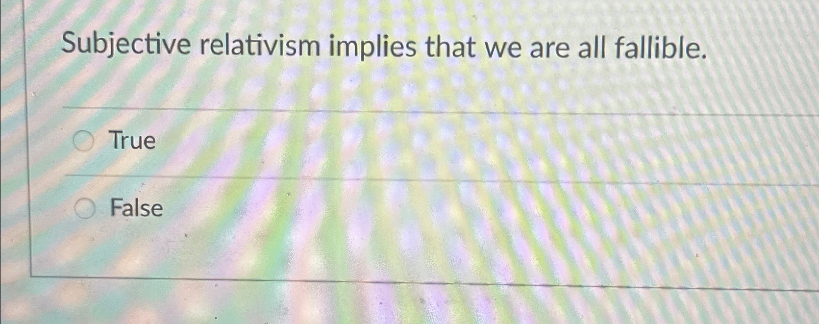 Solved Subjective relativism implies that we are all | Chegg.com